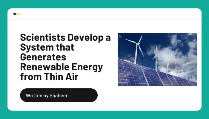 Scientists Develop A System That Generates Renewable Energy From Thin ...