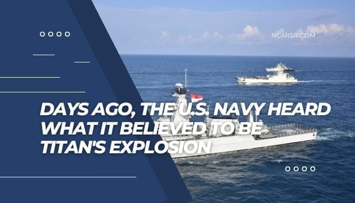 Days Ago, The U.S. Navy Heard What It Believed To Be Titan's Explosion - Nogoom Masrya