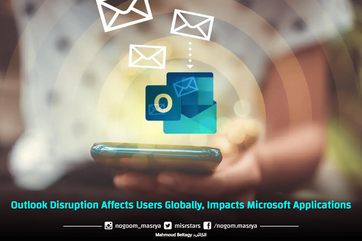 Outlook Disruption Affects Users Globally, Impacts Microsoft Applications - Nogoom Masrya