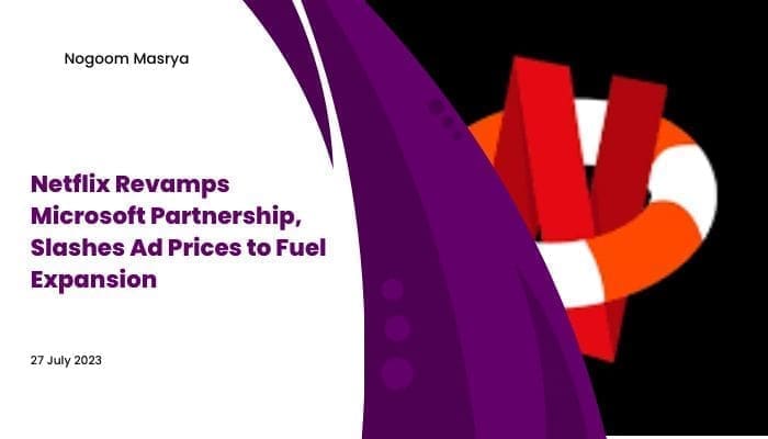 Netflix Revamps Microsoft Partnership, Slashes Ad Prices To Fuel ...