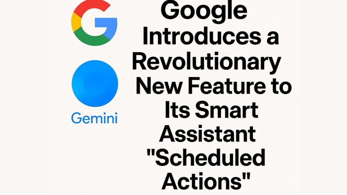 Google Introduces A Revolutionary New Feature To Its Smart Assistant Gemini: Scheduled Actions ...